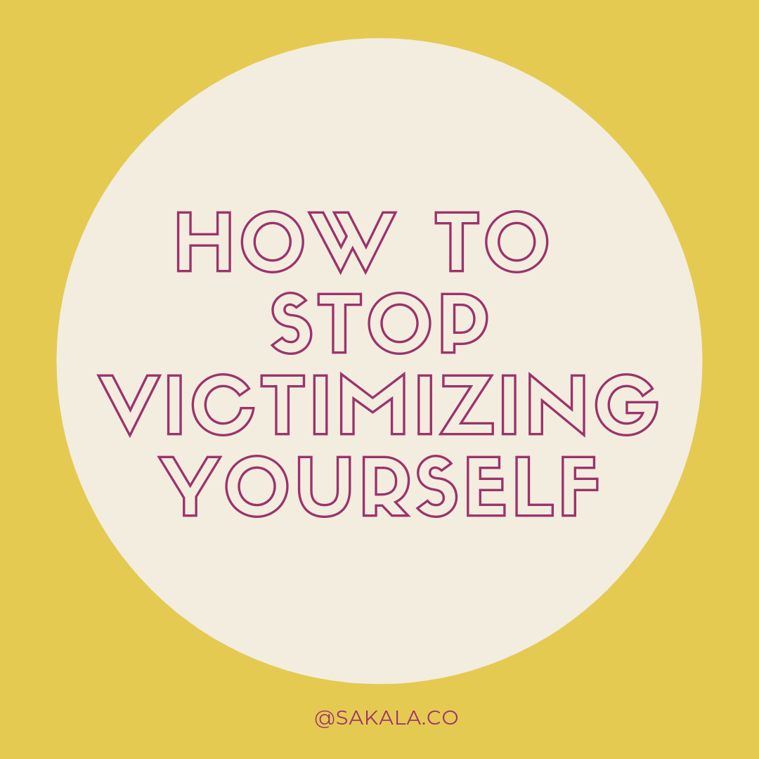 How To Stop Victimizing Yourself – Sakala.co